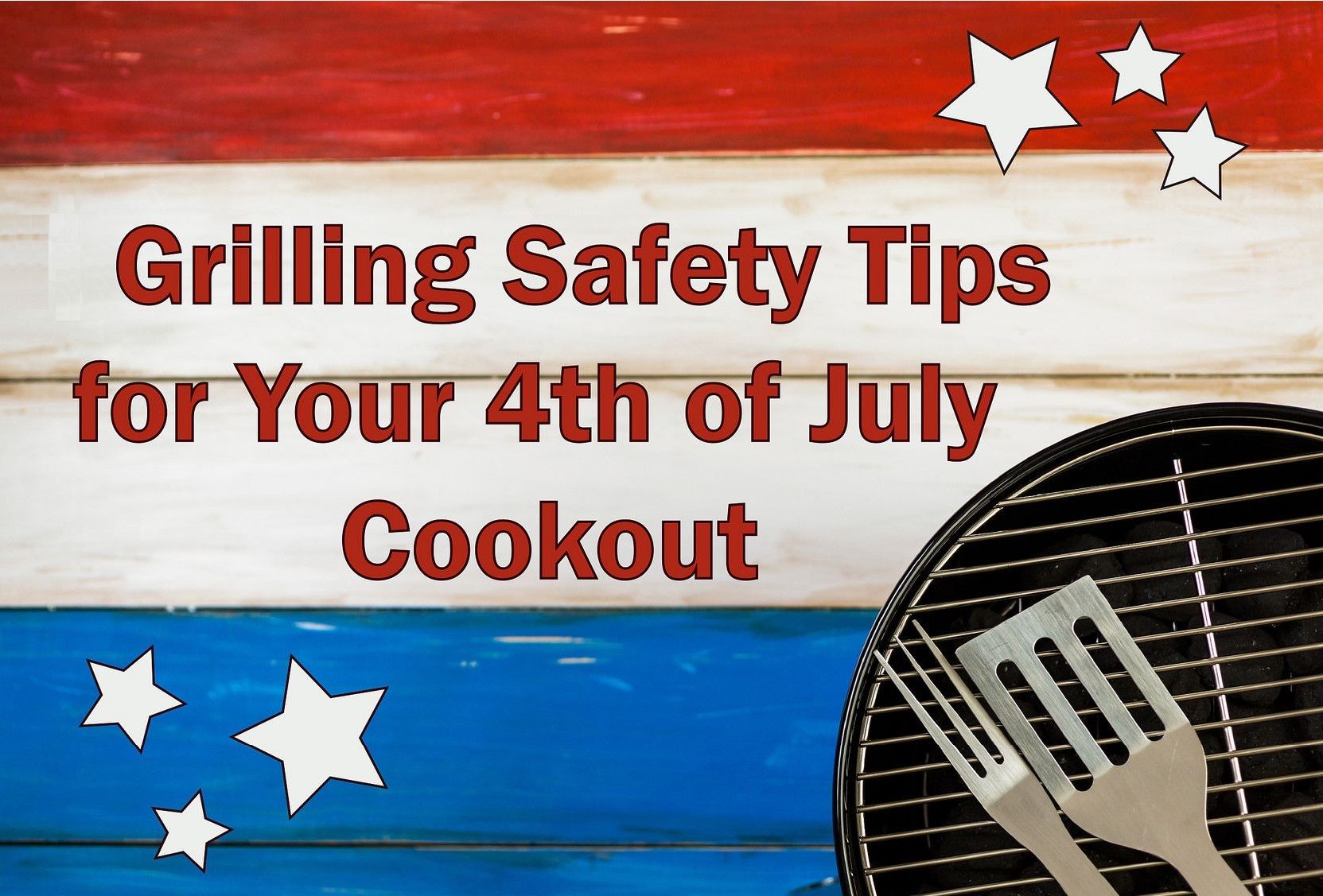 Grilling Safety Tips for Your 4th of July Cookout